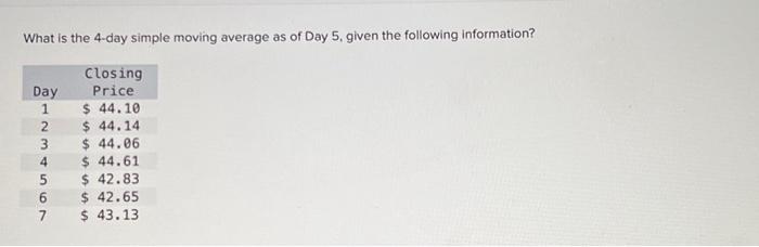Solved What is the 4-day simple moving average as of Day 5, | Chegg.com