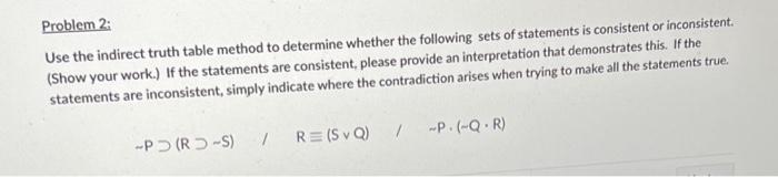 Problem 2: Use the indirect truth table method to | Chegg.com