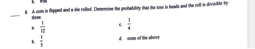 Solved 8. A coin is flipped and a die rolled. Determine the | Chegg.com