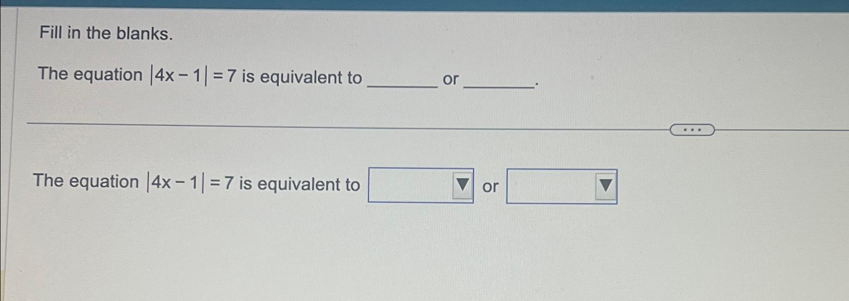 Solved Fill in the blanks.The equation |4x-1|=7 ﻿is | Chegg.com