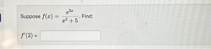 Solved Suppose f(x)=x2+5e3x. Find: f′(2)= | Chegg.com