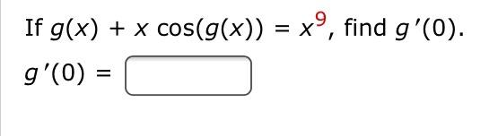 Solved If g(x) + x cos(g(x)) = xº, find g'(0). g'(0) = | Chegg.com