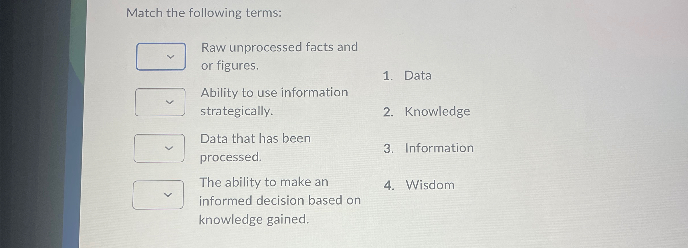 Solved Match the following terms:Raw unprocessed facts and | Chegg.com