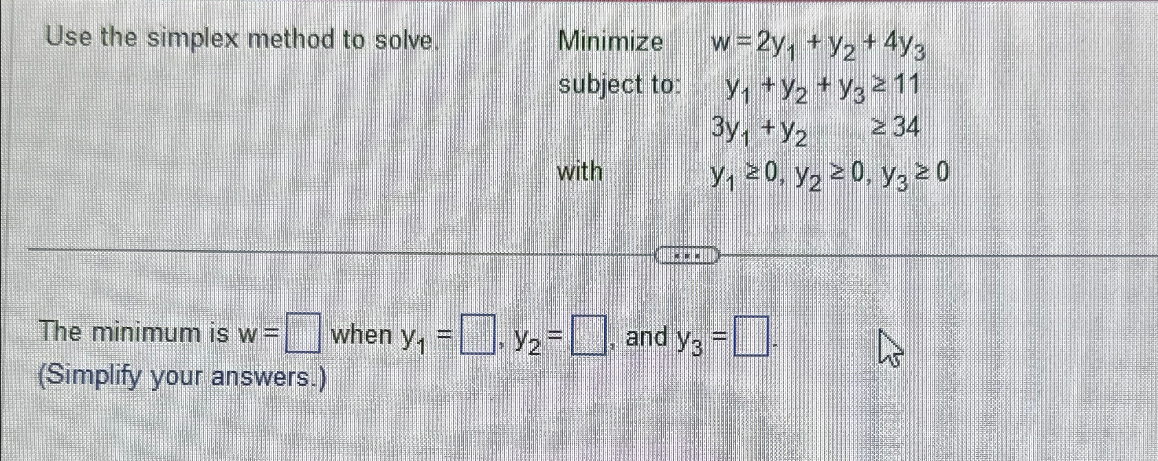 Solved Use the simplex method to solve. ﻿Minimize | Chegg.com