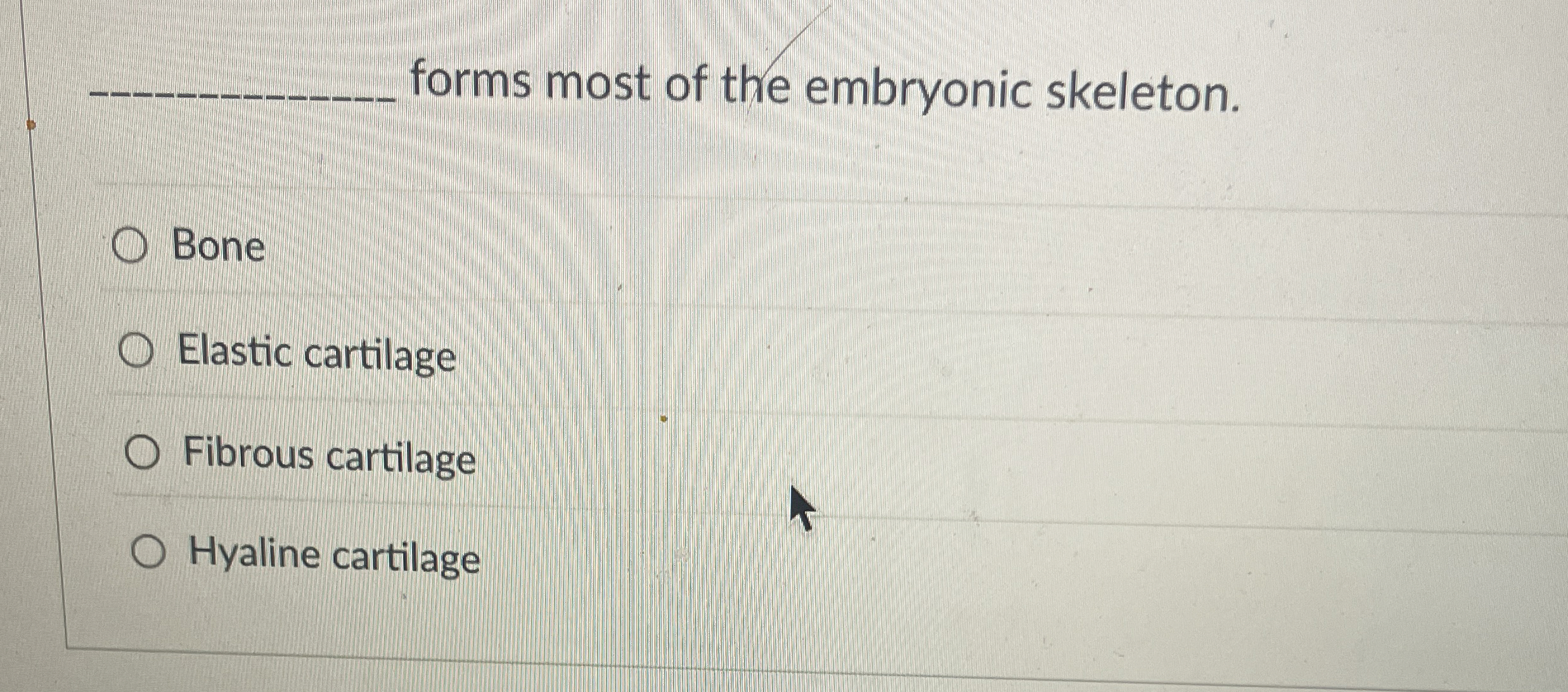 Solved forms most of the embryonic skeleton.BoneElastic | Chegg.com