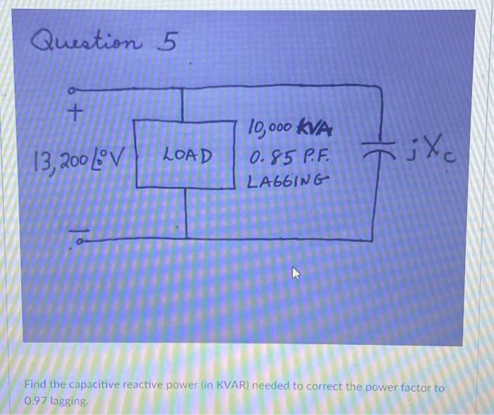 Solved Question 5 Find the capacitive reactive power (in | Chegg.com