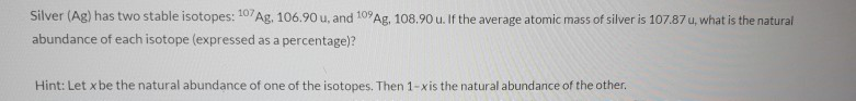 Solved Silver (Ag) has two stable isotopes: 107 Ag, 106.90 | Chegg.com