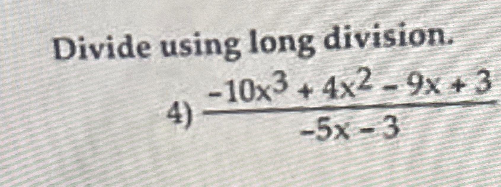 Solved Divide using long division.-10x3+4x2-9x+3-5x-3 | Chegg.com