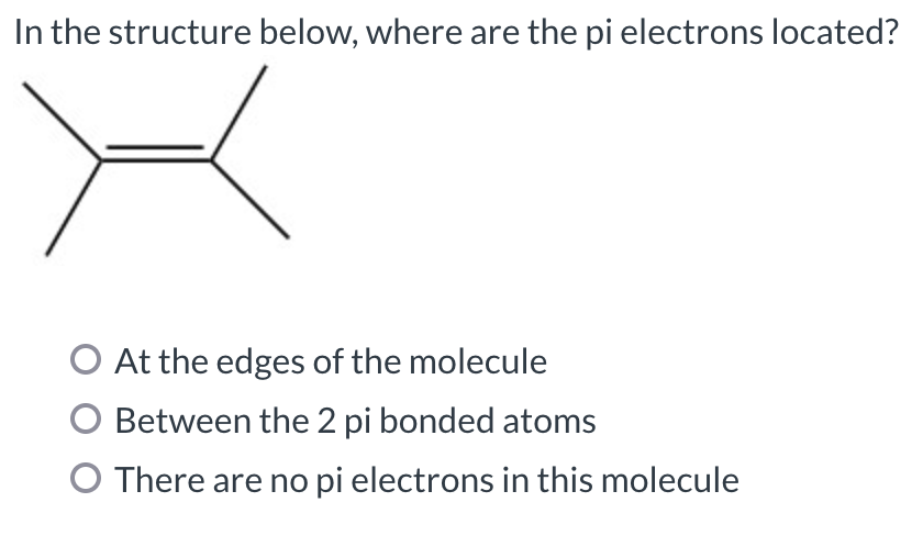 Solved In the structure below, where are the pi electrons | Chegg.com
