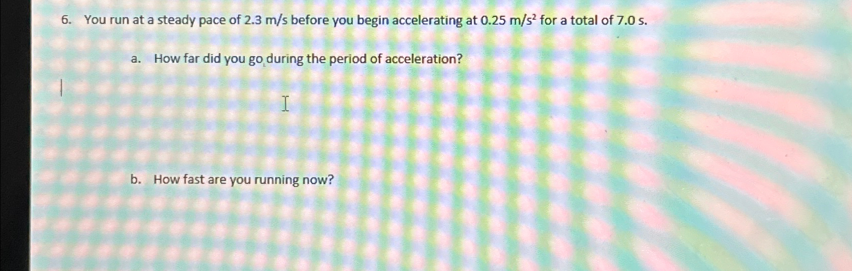 Solved You run at a steady pace of 2.3ms ﻿before you begin | Chegg.com