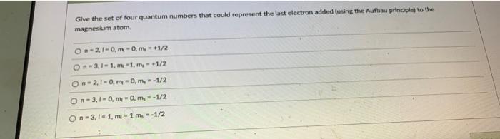 Solved Give the set of four quantum numbers that could | Chegg.com