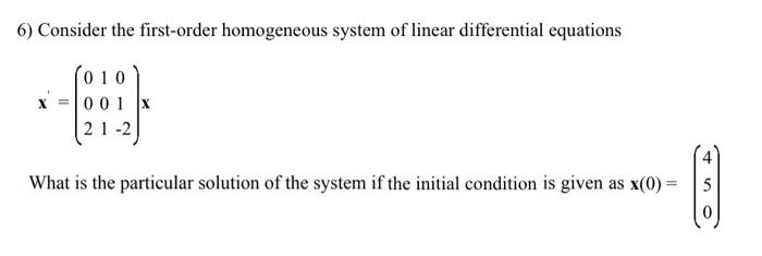 Solved 6) Consider the first-order homogeneous system of | Chegg.com