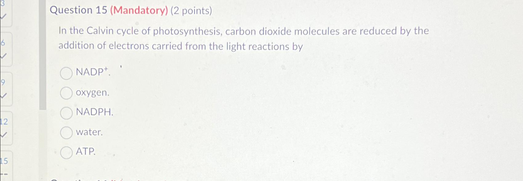 Solved Question 15 (Mandatory) (2 points)In the Calvin | Chegg.com Solved Question 15 (Mandatory) (2 points)In the Calvin | Chegg.com