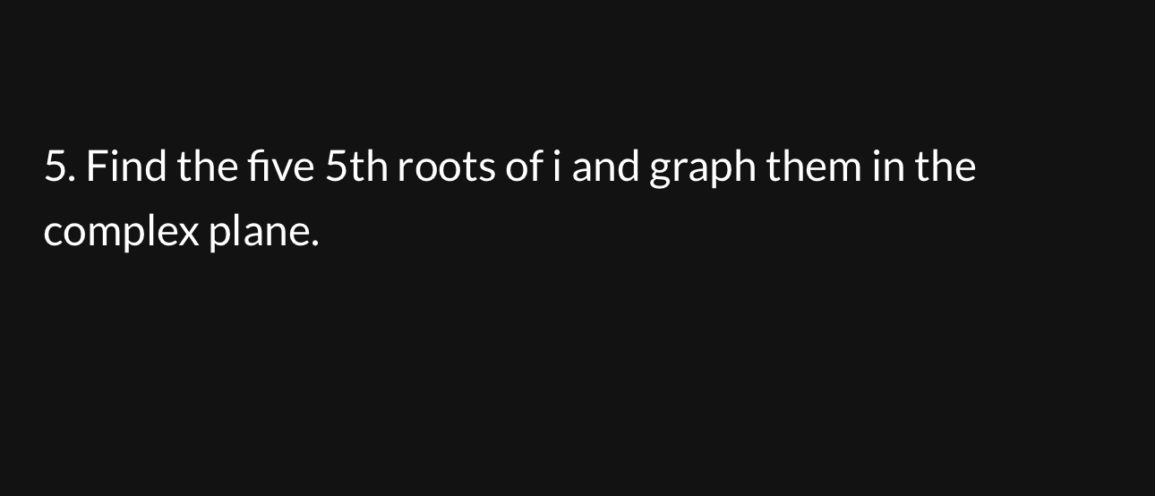 Solved Find the five 5 ﻿th roots of i and graph them in the | Chegg.com