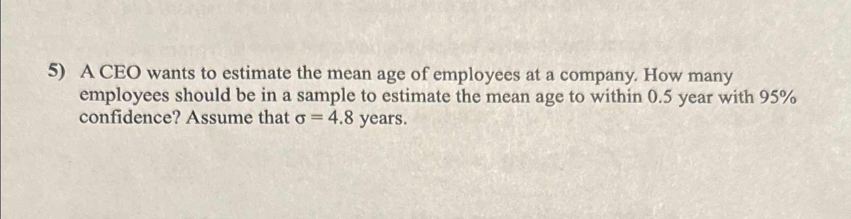 Solved A CEO wants to estimate the mean age of employees at | Chegg.com
