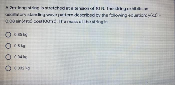 Solved A 2m-long string is stretched at a tension of 10 N. | Chegg.com