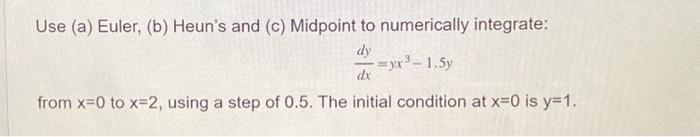 Use (a) Euler, (b) Heun's and (c) Midpoint to | Chegg.com