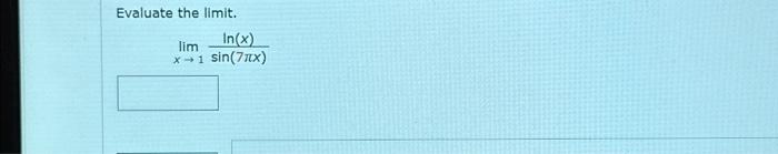 Solved Evaluate the limit. limx→1sin(7πx)ln(x) | Chegg.com