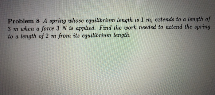 Solved Problem 8 A spring whose equilibrium length is 1 m, | Chegg.com