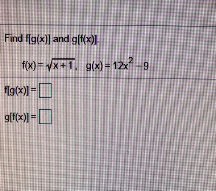 Solved Find fig(x)) and g[f(x)]. f(x)= x+1, g(x) = 12x-9 | Chegg.com