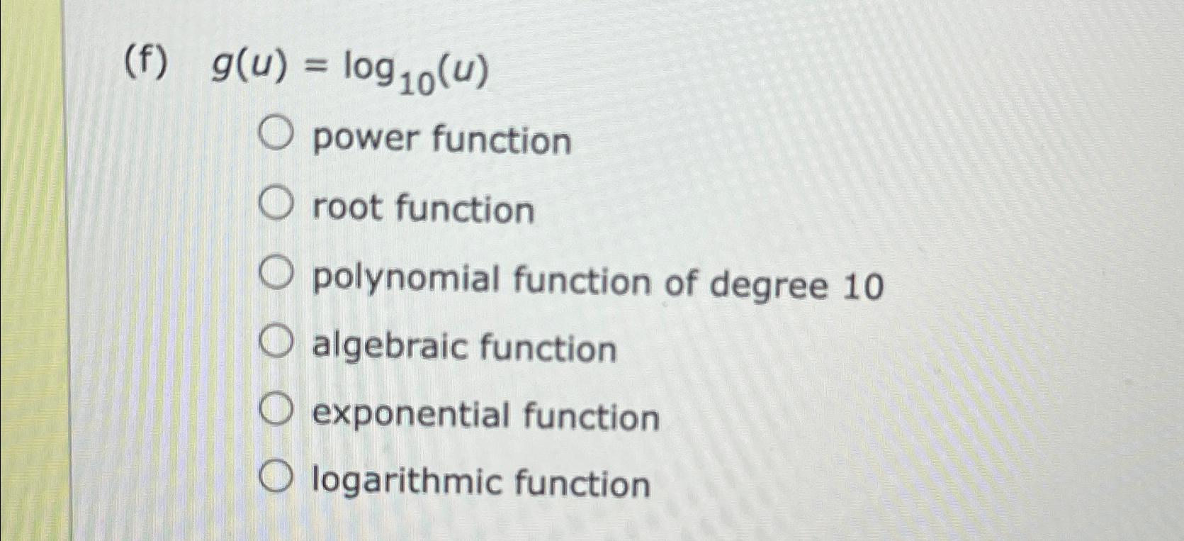 Solved (f) g(u)=log10(u)power functionroot | Chegg.com