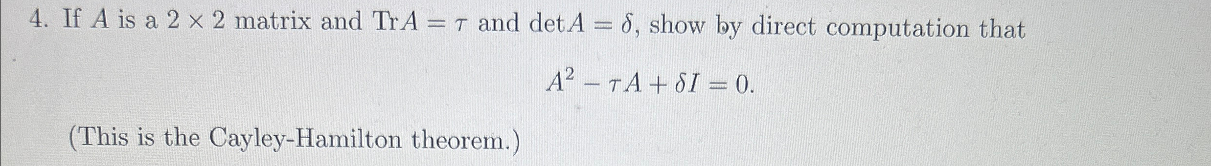 Solved If A ﻿is a 2×2 ﻿matrix and TrA=τ ﻿and detA=δ, ﻿show | Chegg.com