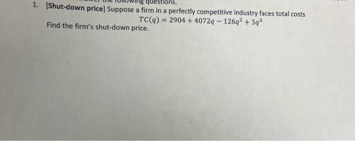Solved 1. [Shut-down price] Suppose a firm in a perfectly | Chegg.com