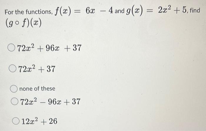 Solved For the functions, f(x)=6x−4 and g(x)=2x2+5, find | Chegg.com