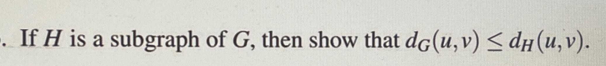Solved If H ﻿is a subgraph of G, ﻿then show that | Chegg.com