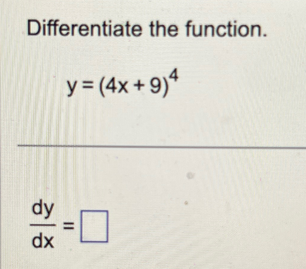 Solved Differentiate the function.y=(4x+9)4dydx= | Chegg.com
