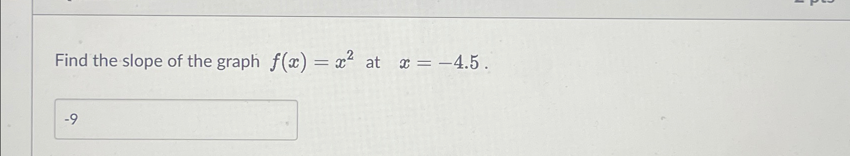 Solved Find the slope of the graph f(x)=x2 ﻿at x=-4.5. | Chegg.com