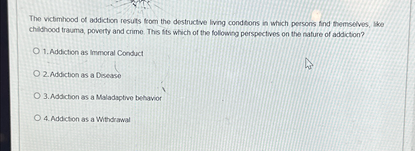 Solved The victimhood of addiction results from the | Chegg.com