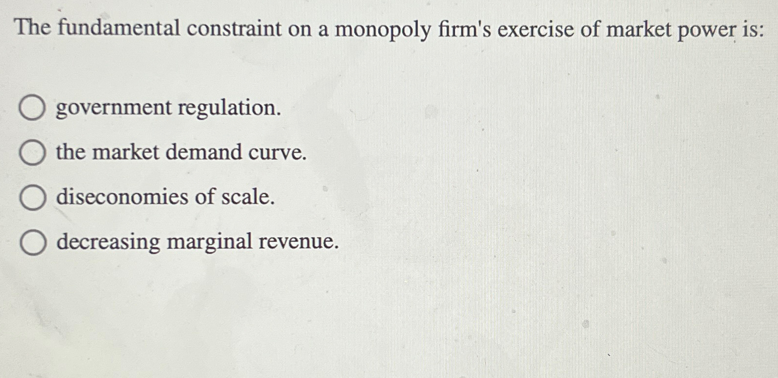 Solved The fundamental constraint on a monopoly firm's | Chegg.com