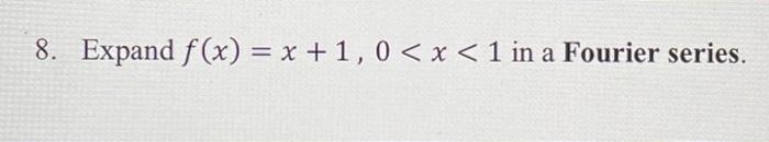 Solved 8. Expand f(x)=x+1,0 | Chegg.com