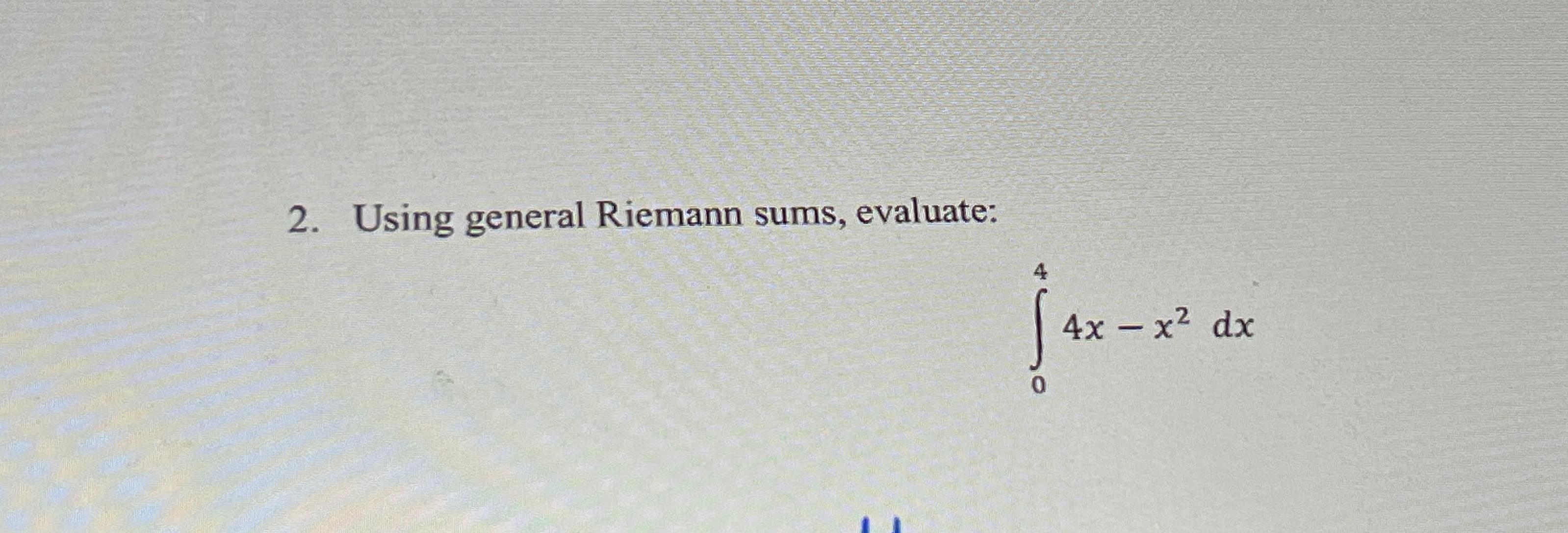 Solved Using general Riemann sums, evaluate:∫044x-x2dx | Chegg.com