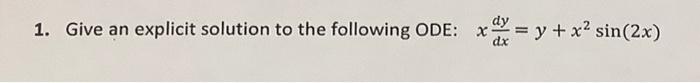 Solved 1. Give an explicit solution to the following ODE: x | Chegg.com