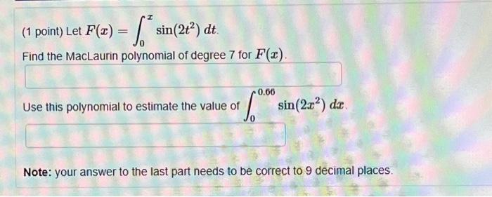 Solved (1 point) Let F(x)=∫0xsin(2t2)dt Find the MacLaurin | Chegg.com