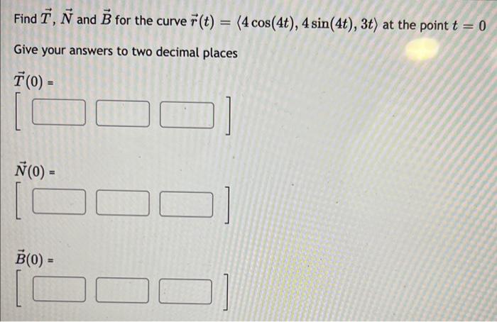 Solved Find T,N and B for the curve | Chegg.com
