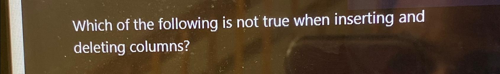Solved Which of the following is not true when inserting and | Chegg.com