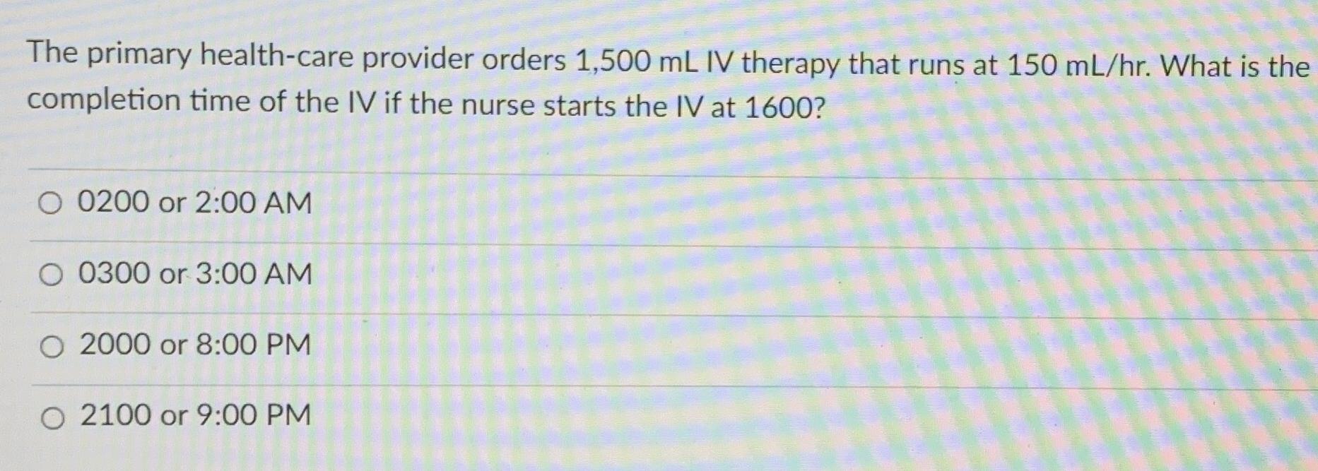 Solved The primary health-care provider orders 1,500mL ﻿IV | Chegg.com