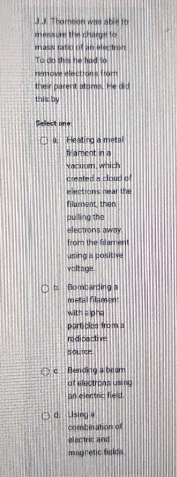 Solved J.J. Thomson was able to measure the charge to mass | Chegg.com
