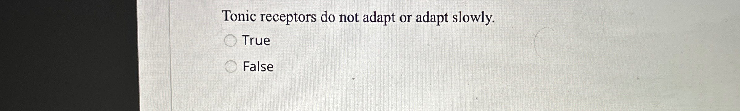 Solved Tonic receptors do not adapt or adapt | Chegg.com