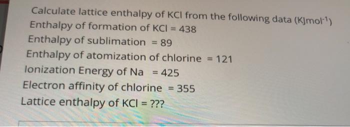Solved Calculate lattice enthalpy of KCl from the following | Chegg.com