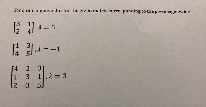 Solved Find one eigenvector for the given matrix | Chegg.com