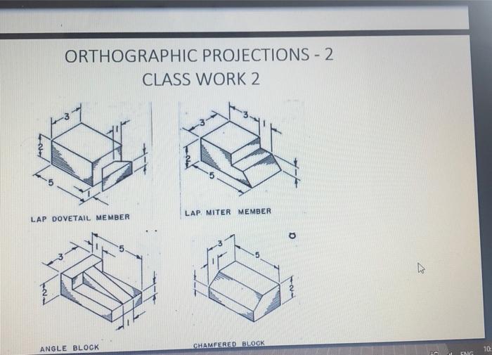 Solved ORTHOGRAPHIC PROJECTIONS - 2 CLASS WORK 1 | Chegg.com