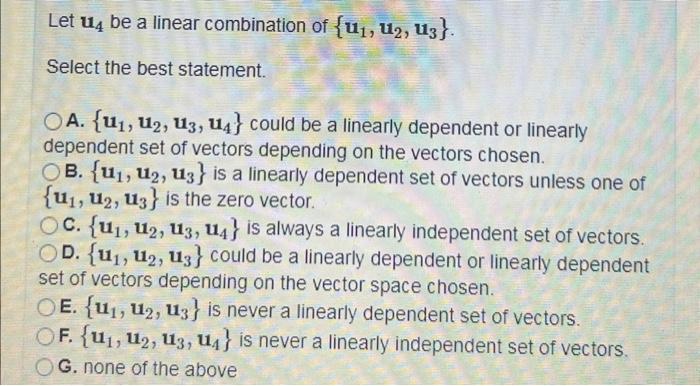 Solved Let u4 be a linear combination of {u1,u2,u3}. Select | Chegg.com