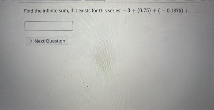 Solved Find the infinite sum, if it exists for this series: | Chegg.com