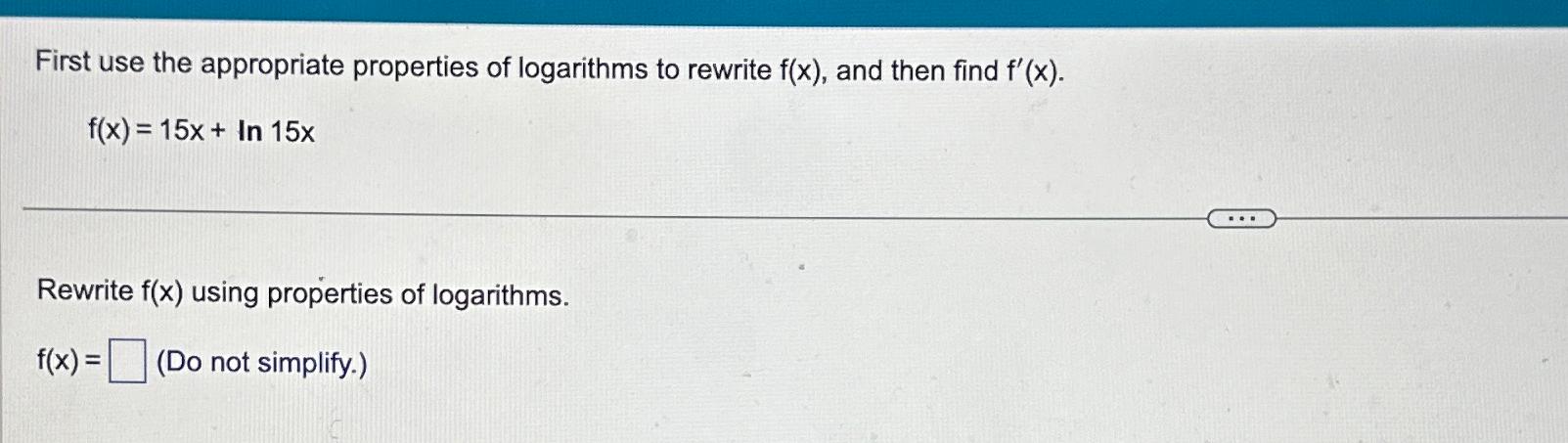 First use the appropriate properties of logarithms to | Chegg.com