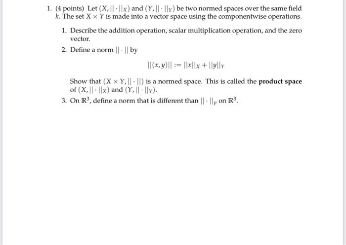 Solved 1. (4 points) Let (X,∥⋅∥X) and (Y,∥⋅∥Y) be two normed | Chegg.com