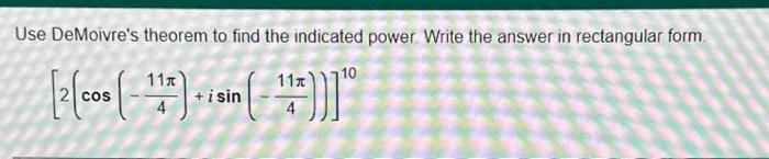 Solved Use DeMoivre's theorem to find the indicated power. | Chegg.com